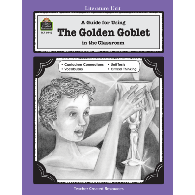 A Guide for Using The Golden Goblet in the Classroom - TCR0442 ...