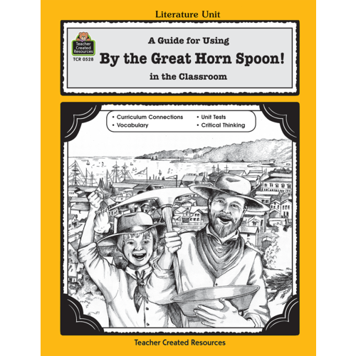 A Guide for Using By the Great Horn Spoon! in the Classroom - TCR0528 ...