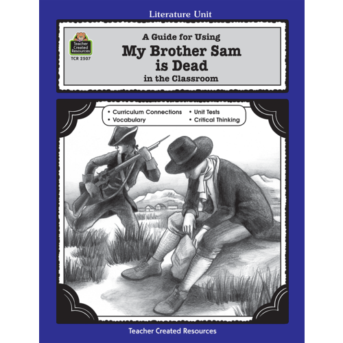 A Guide for Using My Brother Sam is Dead in the Classroom - TCR2507 ...