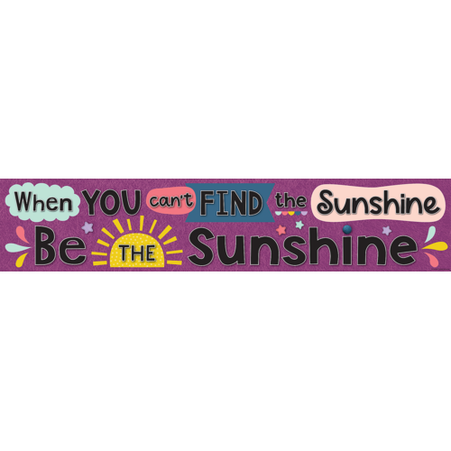 Oh Happy Day When You Cant Find The Sunshine Be The Sunshine Banner