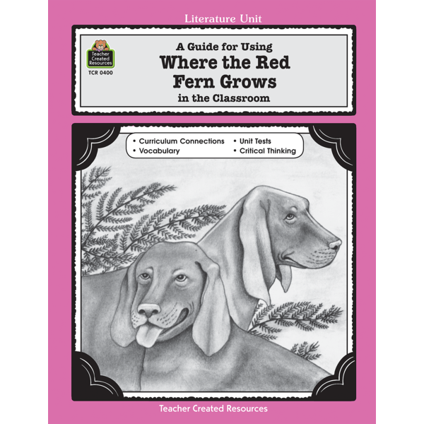A Guide for Using Where the Red Fern Grows in the Classroom - TCR0400 ...