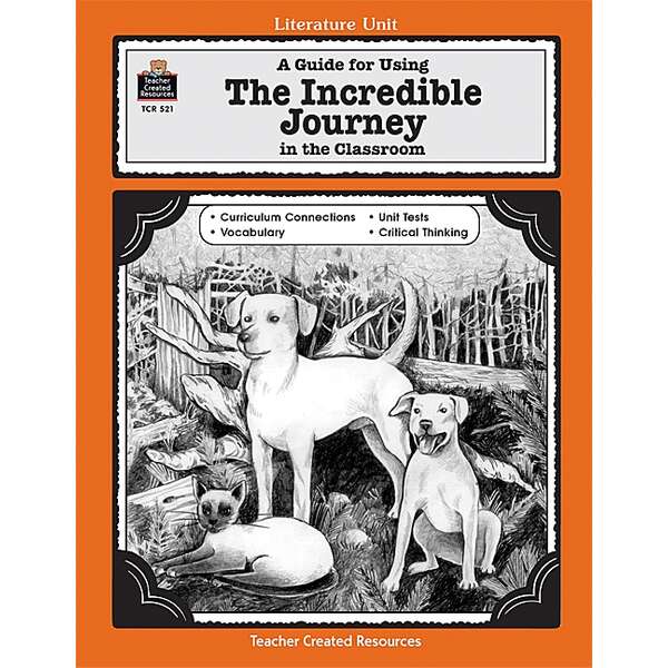 A Guide for Using The Incredible Journey in the Classroom - TCR0521 ...