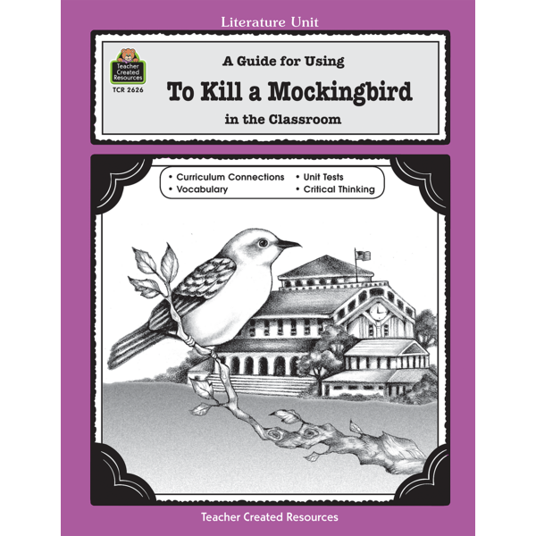 A Guide for Using To Kill a Mockingbird in the Classroom - TCR2626 ...
