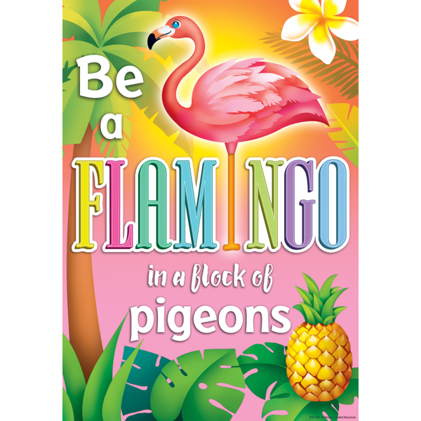 Be a Flamingo in a Flock of Pigeons Positive Poster - TCR7424 | Teacher ...