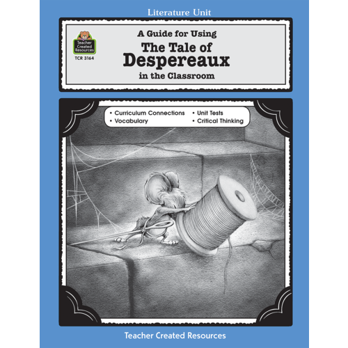 A Guide for Using The Tale of Despereaux in the Classroom - TCR3164 ...