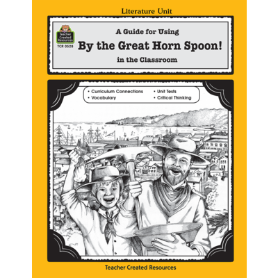A Guide for Using By the Great Horn Spoon! in the Classroom - TCR0528 ...