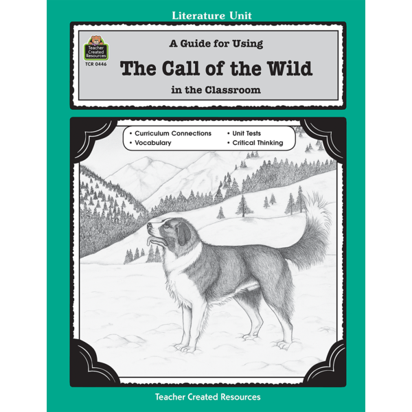 A Guide for Using The Call of the Wild in the Classroom - TCR0446 ...