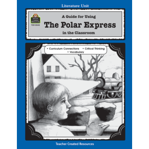 A Guide for Using The Polar Express in the Classroom - TCR0543 ...