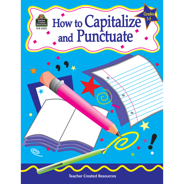 How to Capitalize and Punctuate, Grades 3-5 - TCR2329 | Teacher Created ...
