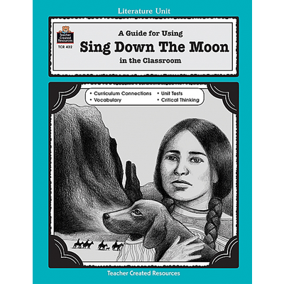 A Guide for Using Sing Down the Moon in the Classroom - TCR0432 ...
