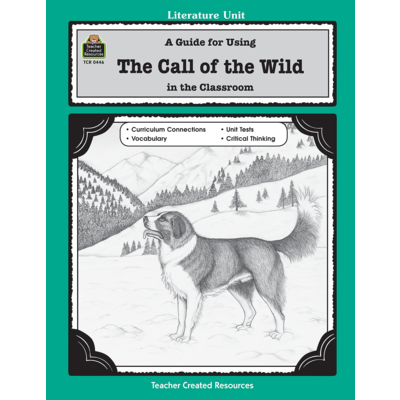 A Guide for Using The Call of the Wild in the Classroom - TCR0446 ...