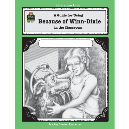A Guide for Using Because of Winn-Dixie in the Classroom - TCR3159 ...