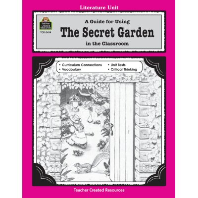 A Guide for Using The Secret Garden in the Classroom - TCR0414 ...