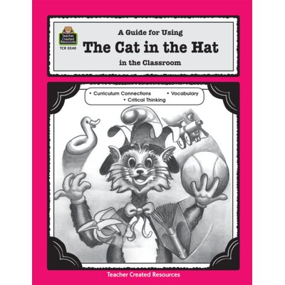 A Guide for Using The Cat in the Hat in the Classroom - TCR0540 ...