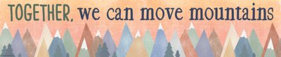 Moving Mountains Together, We Can Move Mountains Banner - TCR9144 ...