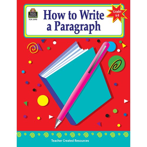 How to Write a Paragraph, Grades 6-8 - TCR2490 | Teacher Created Resources